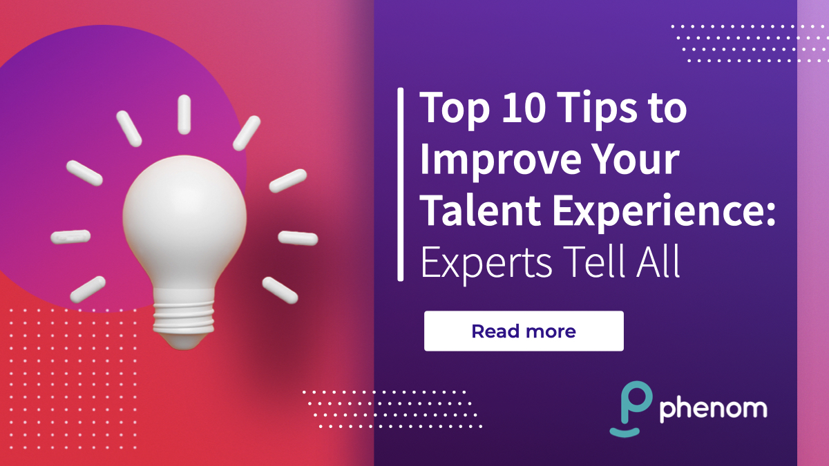 Top 10 Tips to Improve Your Talent Experience: Experts Tell All